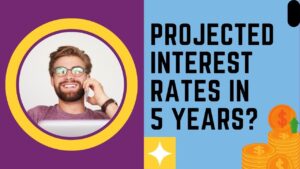Projected Interest Rates in 5 Years: Will Rates Drop in 2024 & 2025