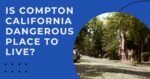 Is Compton California Dangerous Place to Live: Crime Data