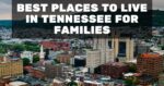 Best Places to Live in Tennessee for Families & Adults 2024 & 2025