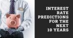 Interest Rate Forecast for Next 10 Years: 2025-2035