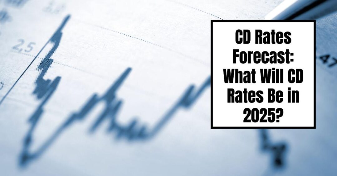 CD Rates Forecast 2025: Will Your Savings Grow?