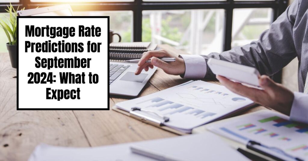 Mortgage Rates Predictions for September 2024: What to Expect