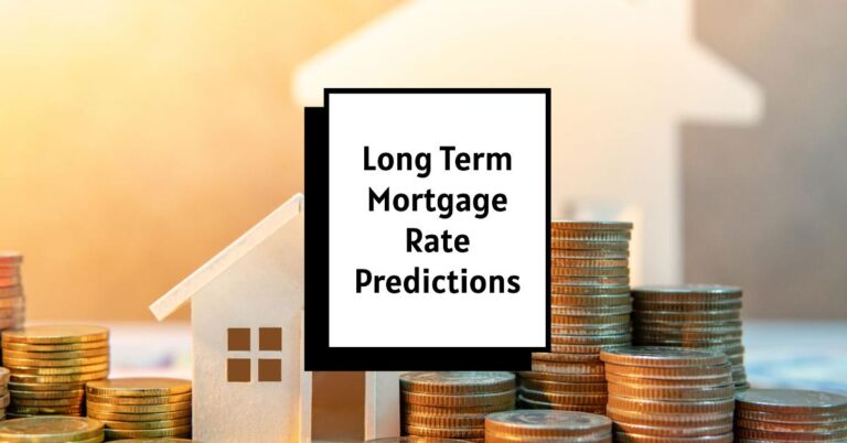 Long Term Mortgage Rate Predictions: What Lies Ahead