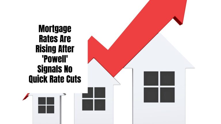 Mortgage Rates Are Rising After 'Powell' Signals No Quick Rate Cuts