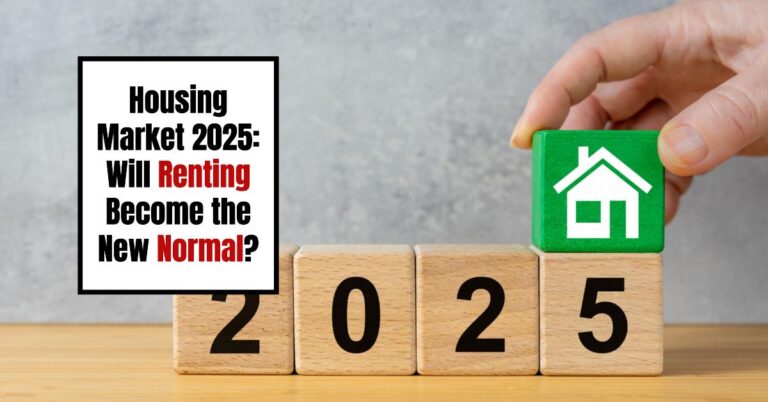 Housing Market Predictions 2025: Will Renting Become the New Normal?