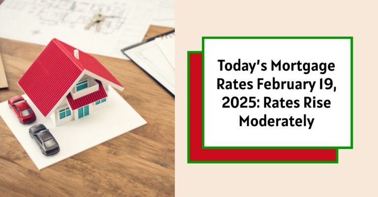 Today’s Mortgage Rates February 19, 2025: Rates Rise Moderately