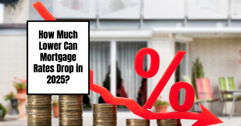 How Much Lower Can Mortgage Rates Drop in 2025?