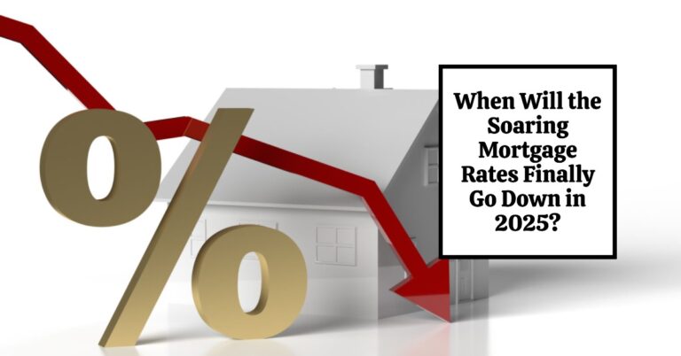 When Will Mortgage Rates Go Down from Current Highs in 2025?
