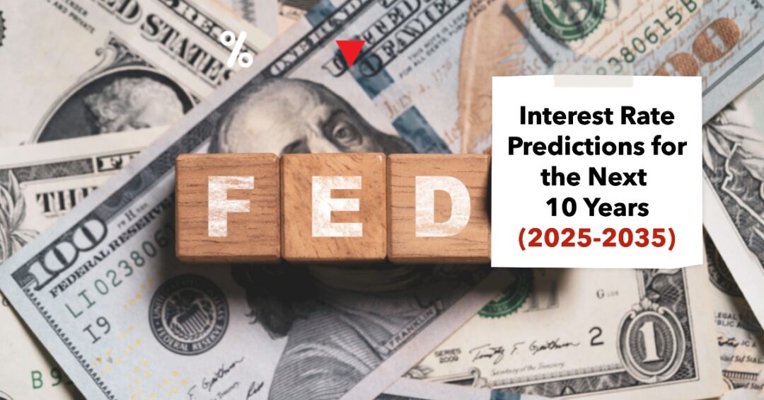 Interest Rate Predictions for the Next 10 Years: 2025-2035