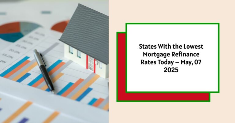 States With the Lowest Mortgage Refinance Rates Today – May, 07 2025