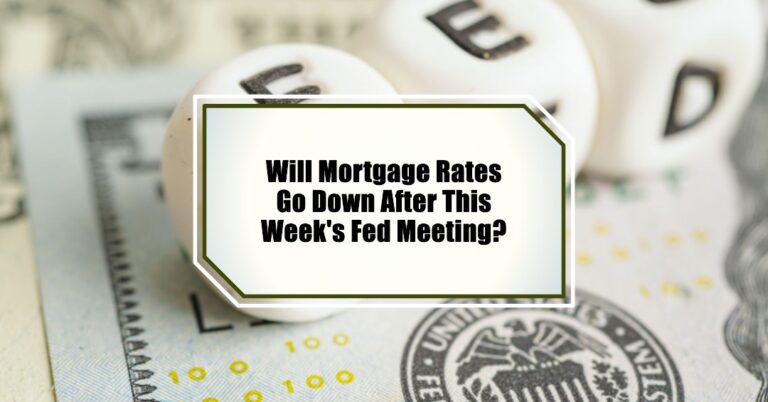 Will Mortgage Rates Go Down After This Week's Fed Meeting?