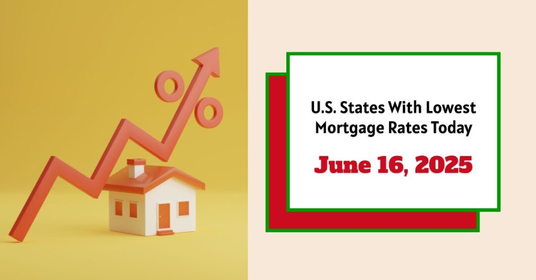 U.S. States With Lowest Mortgage Rates Today – June 16, 2025